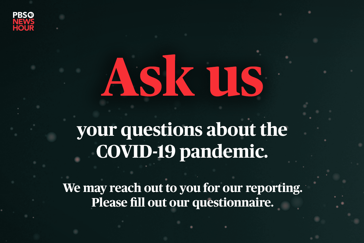Ask us your questions about the COVID-19 pandemic | PBS News